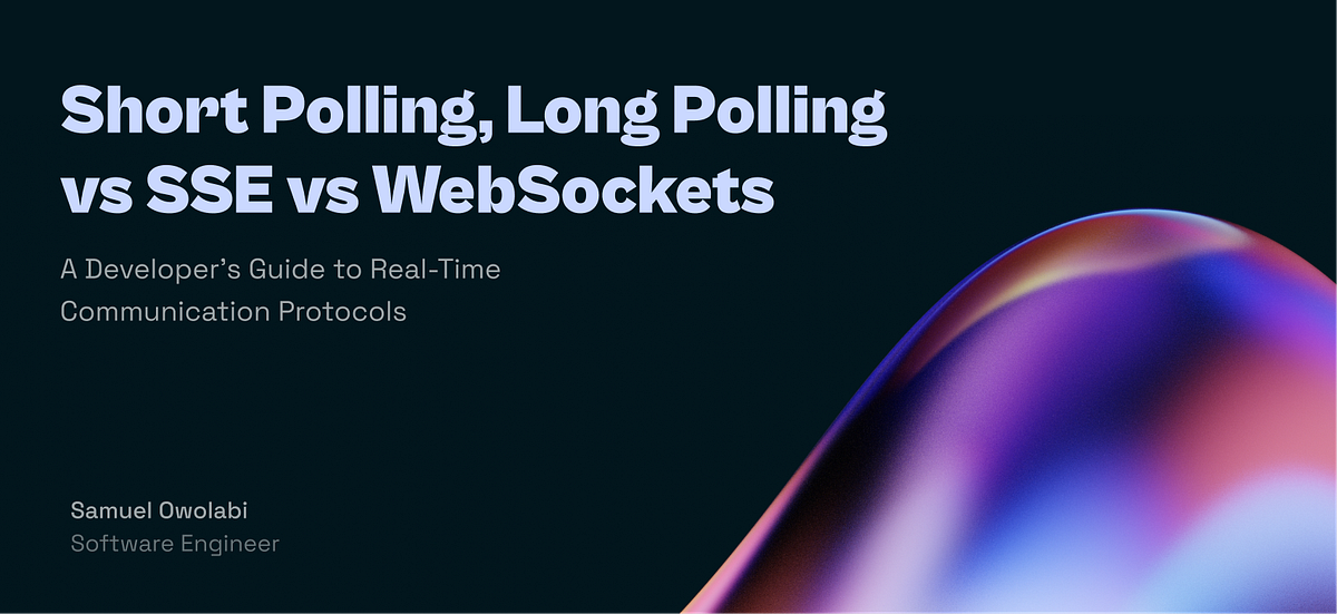 Short Polling, Long Polling vs. SSE vs. WebSockets: Tradeoffs, Use ...