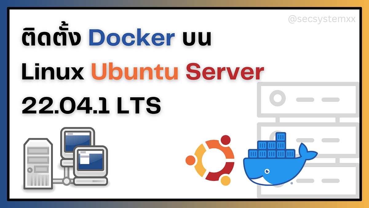 [How To] ติดตั้ง Docker บน Linux Ubuntu 22.04.1 LTS | by secsystemxx | Medium