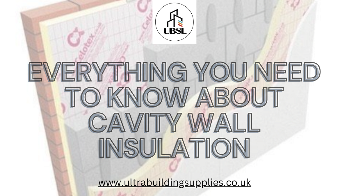 Everything You Need To Know About Cavity Wall Insulation | by Ultra ...