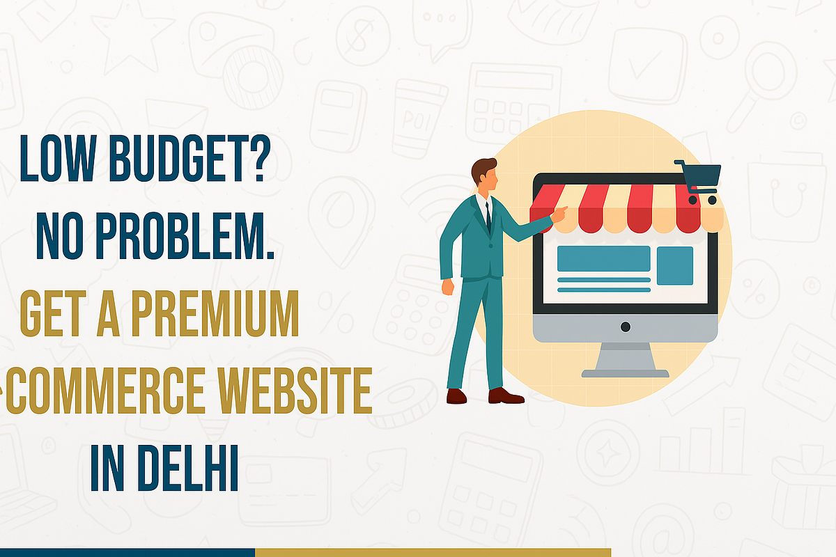 Low Budget? No Problem. Get a Premium E-Commerce Website in Delhi | by ...