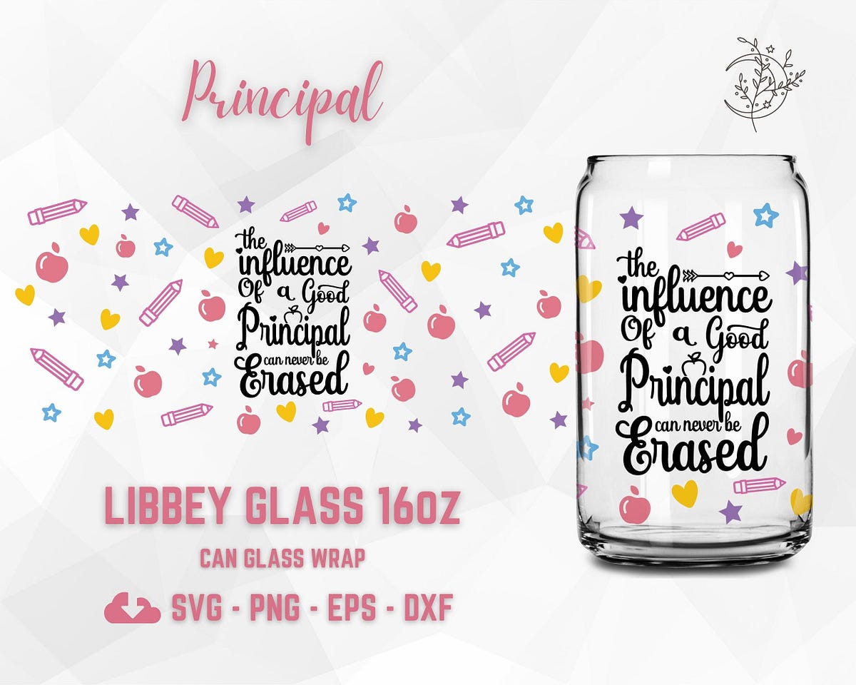 The Influence Of A Good Principal Libbey 16oz Can glass SVG, Principal ...