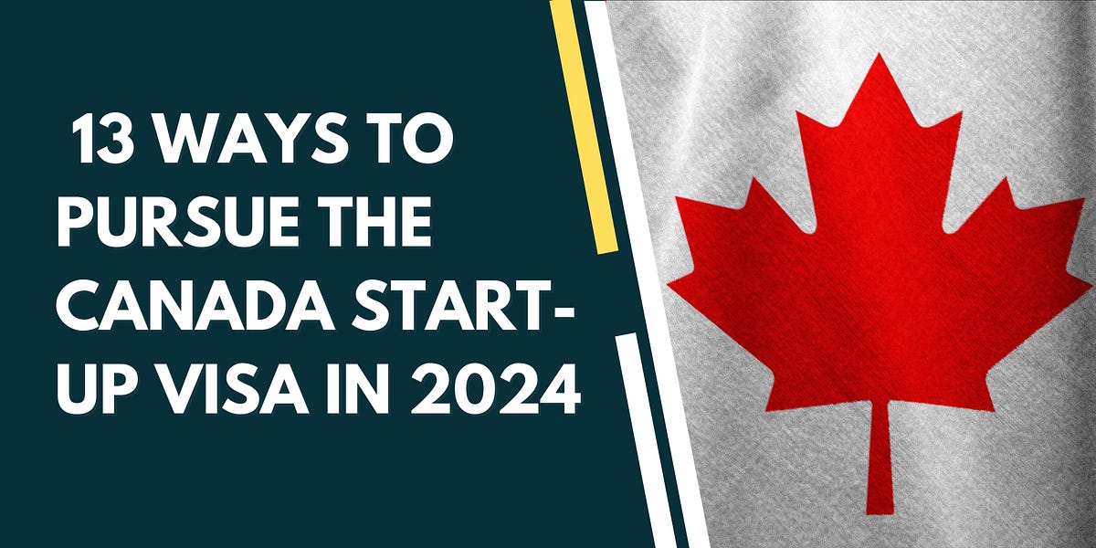 13 Ways to Pursue the Canada Start-Up Visa in 2024: A Simple Guide | by ...