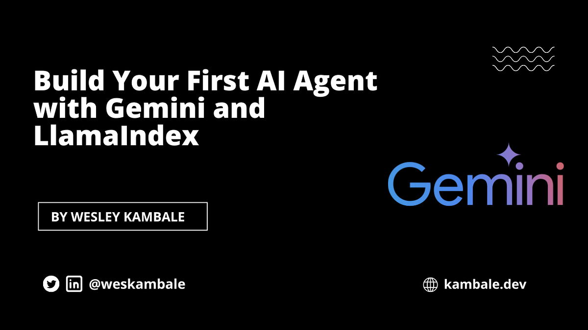 Build Your First AI Agent with Gemini and LlamaIndex | by Wesley Kambale | Google Developer ...