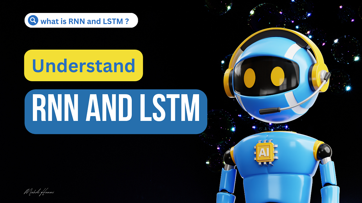 Understand Recurrent Neural Networks (RNNs) and Long Short-Term Memory ...