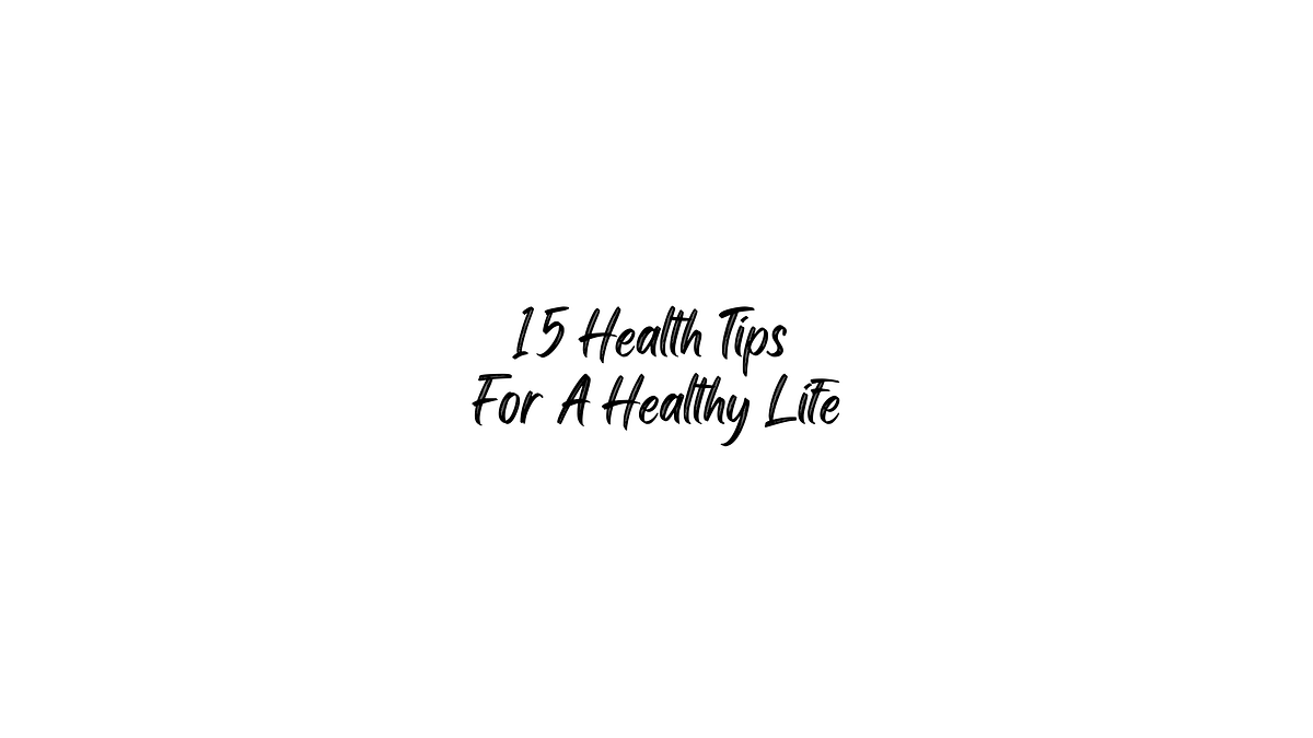 15 Healthy Tips For A Healthy Life | by Learn And Study | Medium