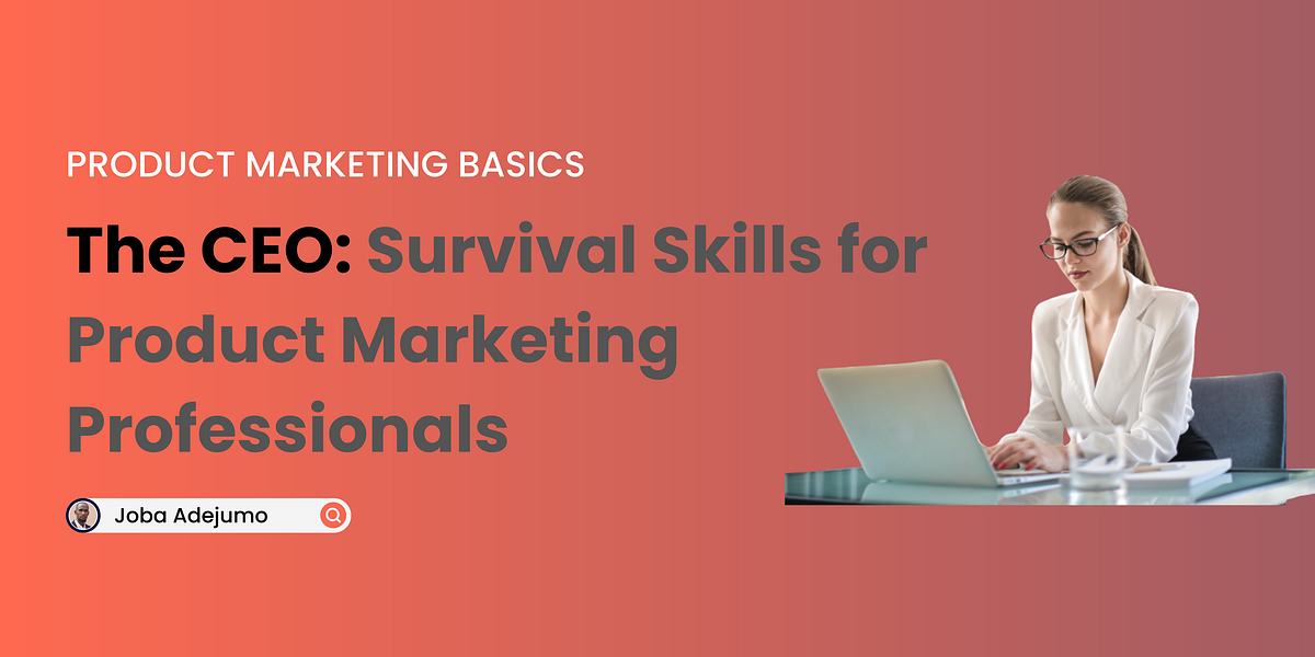 The CEO: Survival Skills for Product Marketing Professionals | by Joba ...