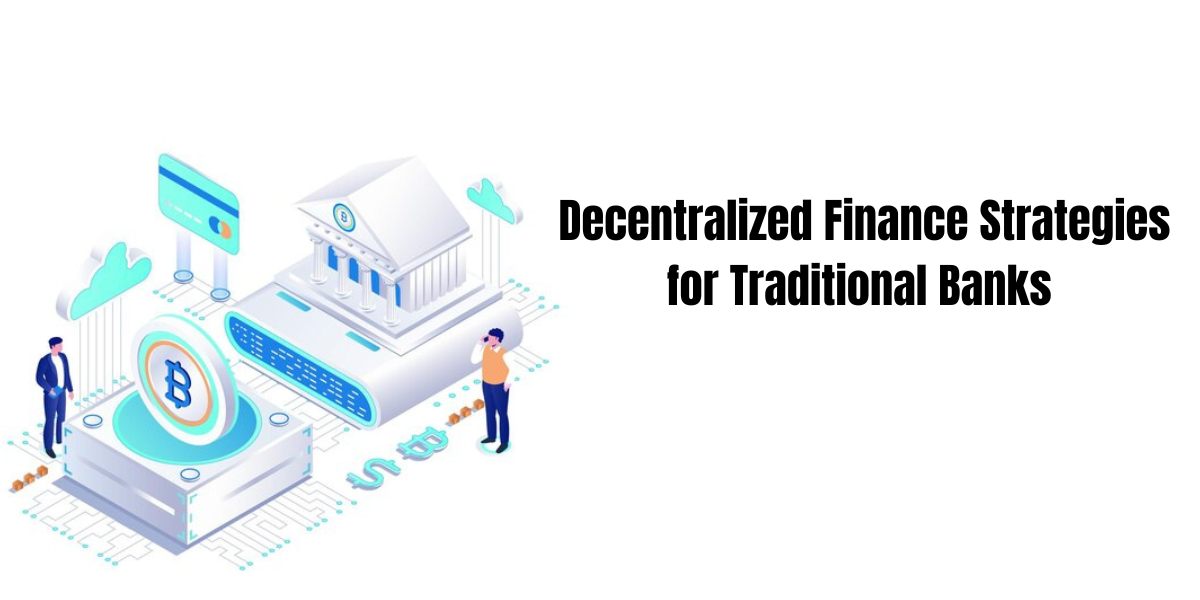 Decentralized Finance Strategies for Traditional Banks | by Quixom ...