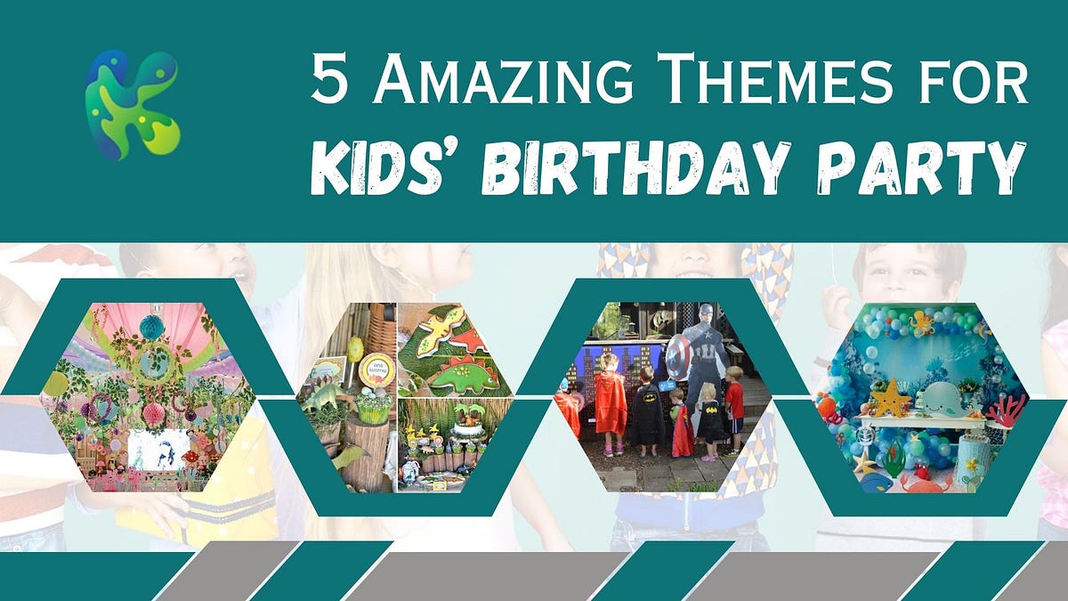 5 Amazing Themes for Kids’ Birthday Party - Kids Hub Entertainment - Medium