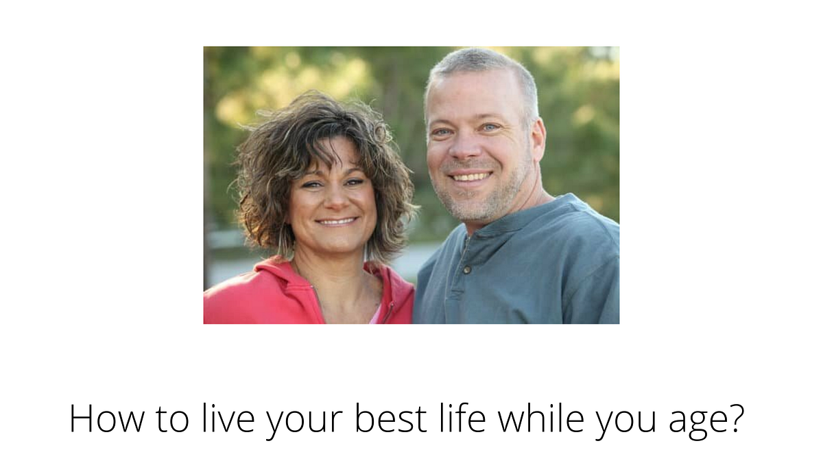 How to live your best life while you age? | by Aging Healthy Today | Medium