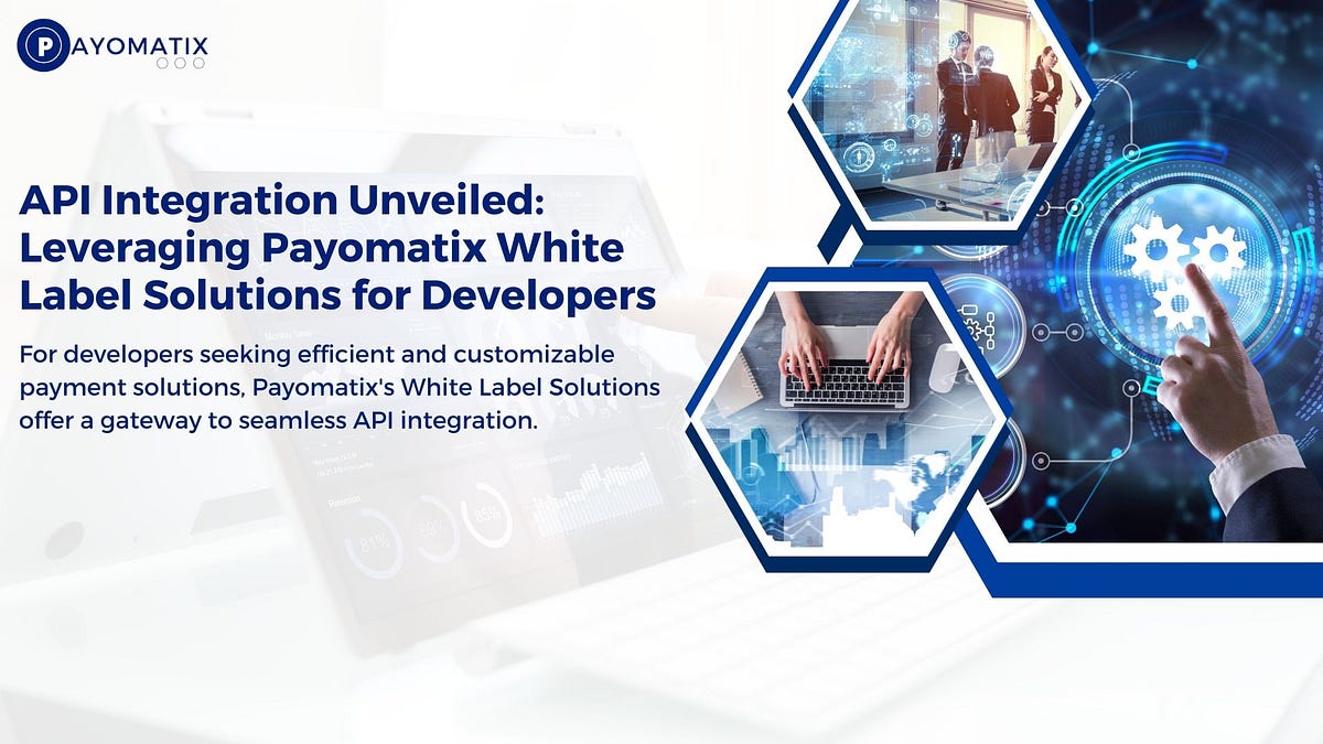 API Integration Unveiled: Leveraging Payomatix White Label Solutions For Developers | by ...