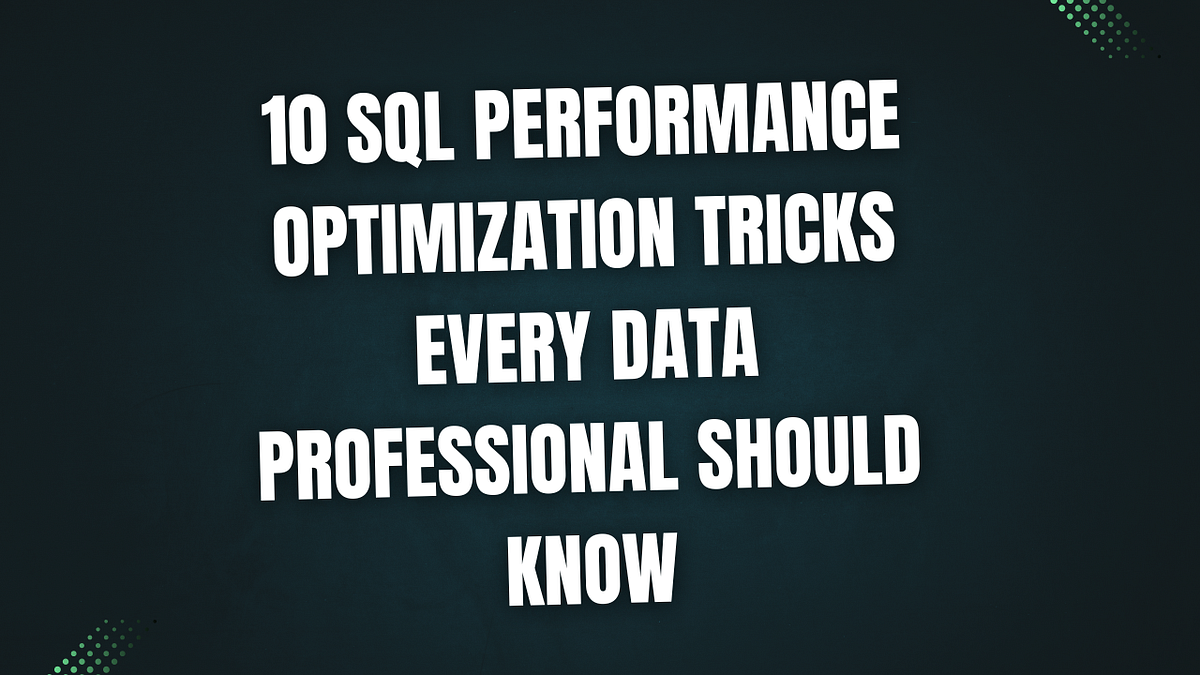10 SQL Performance Optimization Tricks Every Data Professional Should ...