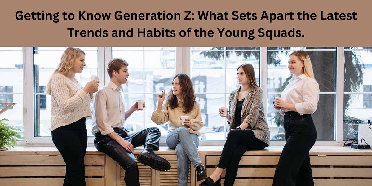 Generation Z: Unveiling the Unique Cultural Trends and Habits of the ...