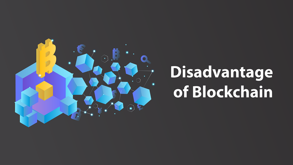 Disadvantages of Blockchain. Blockchain technology has disrupted… | by ...