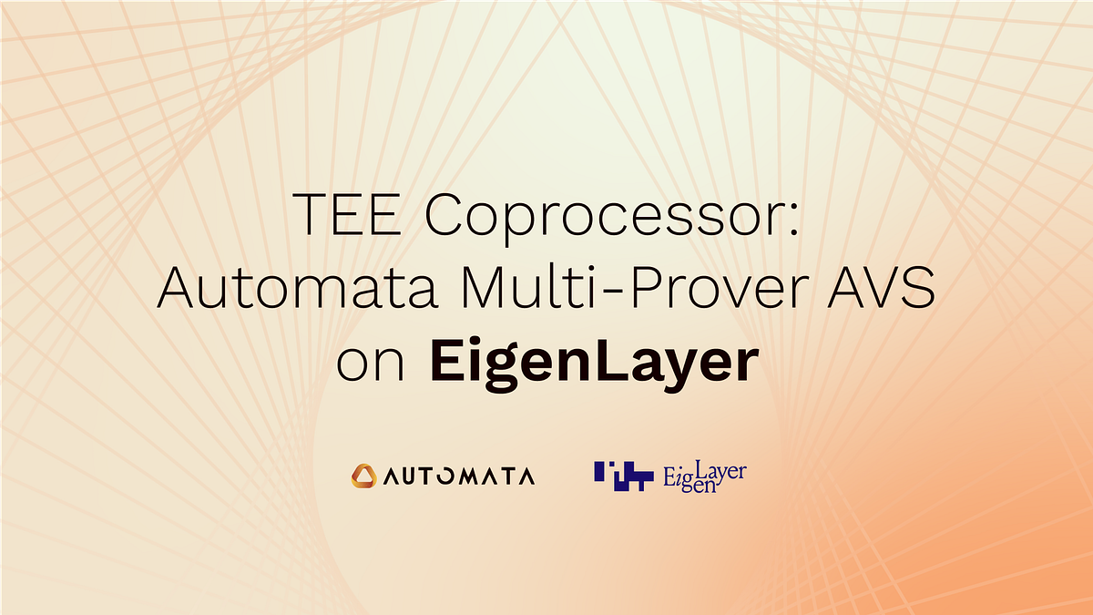 TEE Coprocessor: Automata Multi-Prover AVS on EigenLayer | by Automata Network | Automata Network