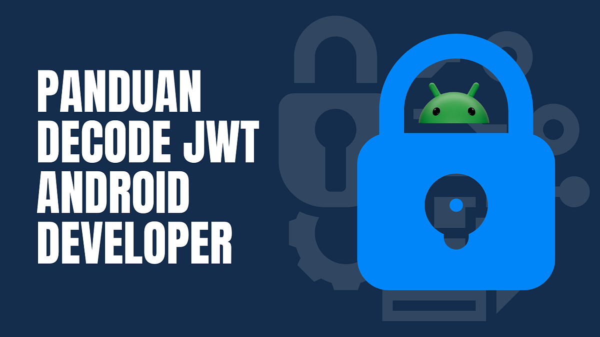 Panduan decode JWT untuk Android Developer | by Guna Dermawan | Medium