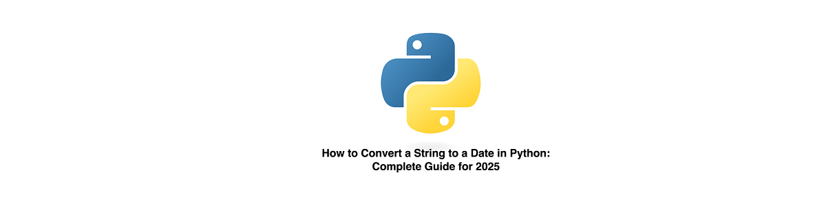 How to Convert a String to a Date in Python: Complete Guide for 2025 ...