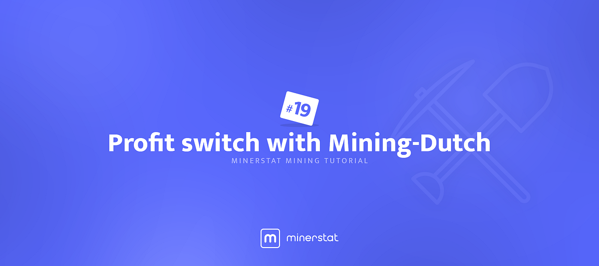 minerstat mining tutorial #19: Profit switch with Mining-Dutch | by ...