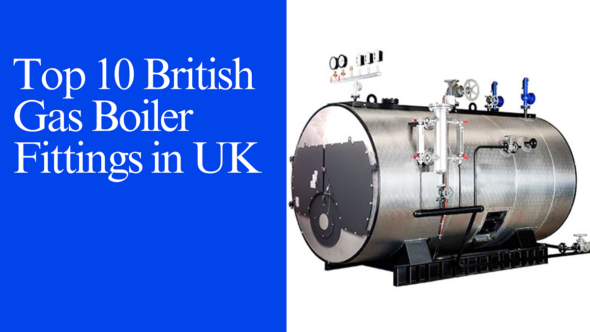 Top 10 British Gas Boiler Fittings in UK in 2025 | Medium