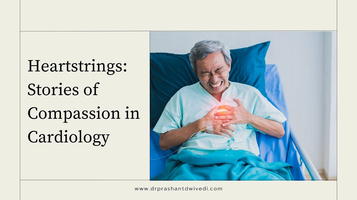 Heartstrings: Stories of Compassion in Cardiology | by Dr Prashant ...