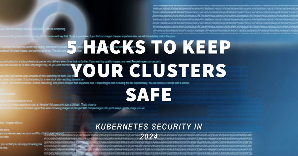 Kubernetes Security in 2024: 5 Hacks to Safeguard Your Clusters | by ...