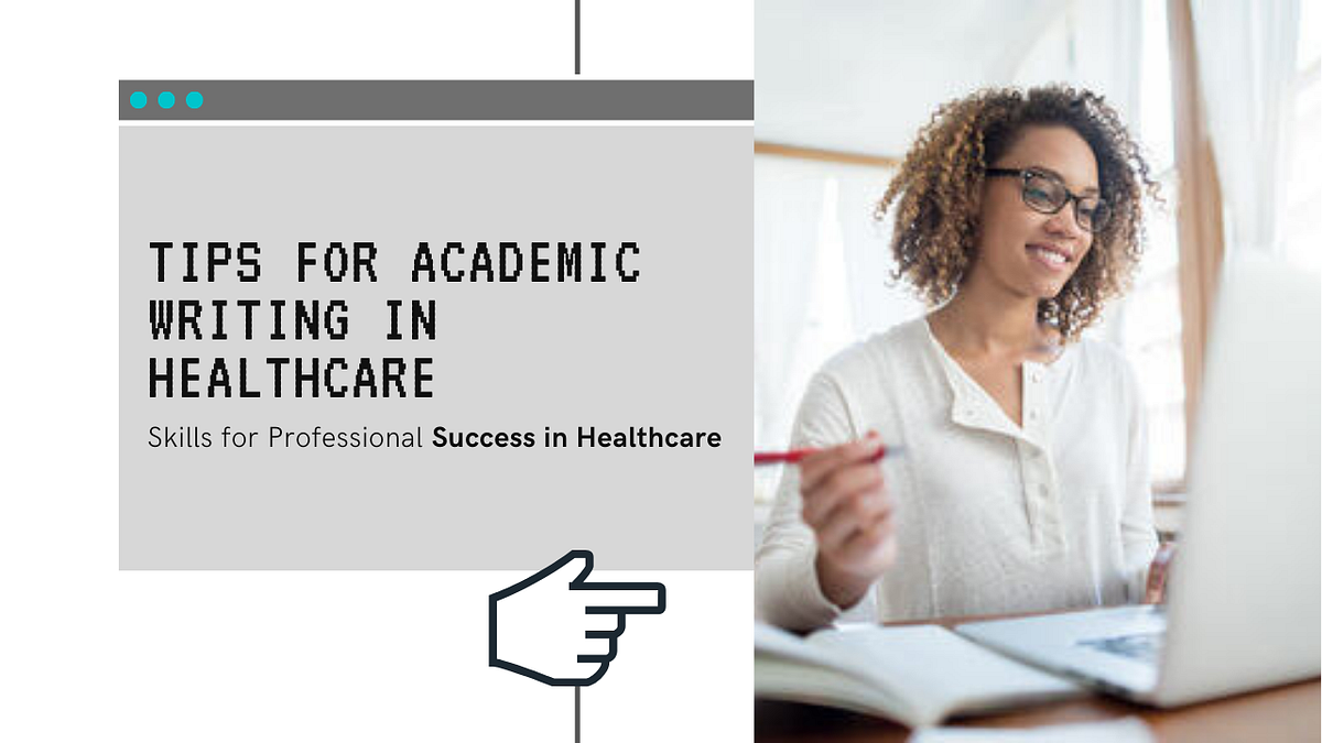 Why Academic Writing Matters for Healthcare Professionals: Insights and Tips for Getting Started ...