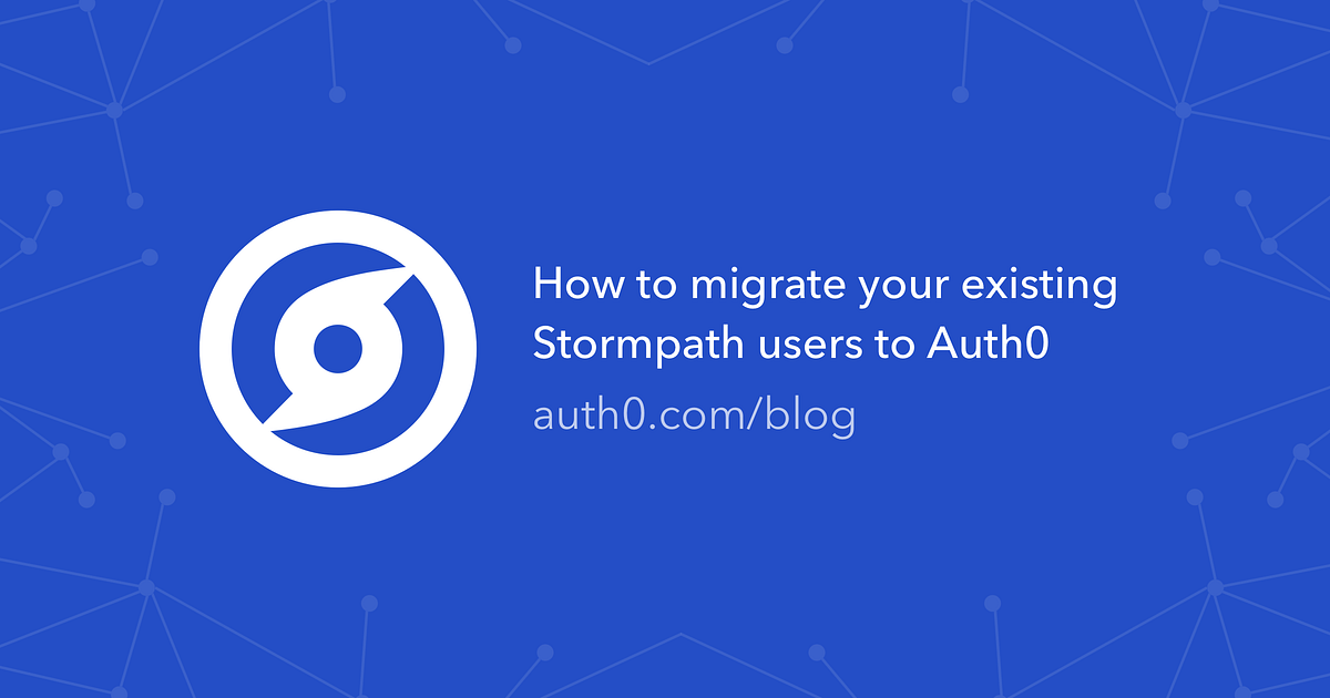 Easily Migrate Your Existing Stormpath Users to Auth0 | by Auth0 | Medium