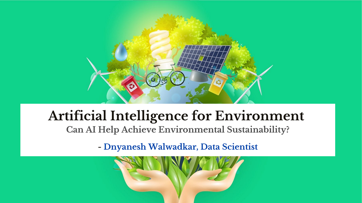 Artificial Intelligence for Environment | by Dnyanesh Walwadkar | Medium