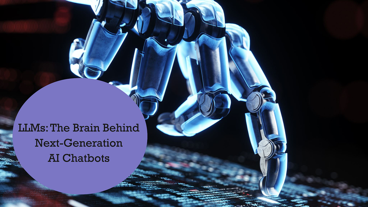 LLMs : The Brain Behind Next-Generation AI Chatbots | Medium