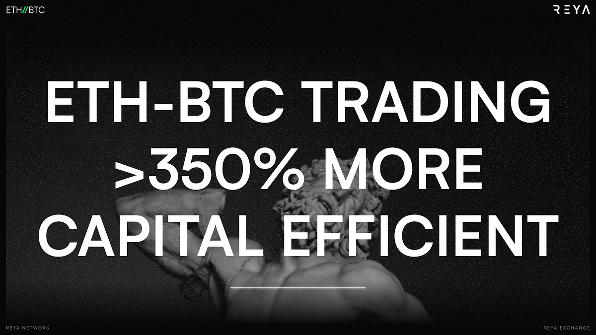 How ETH-BTC trading is >350% more capital efficient on Reya Network | by Artur Araujo | Medium