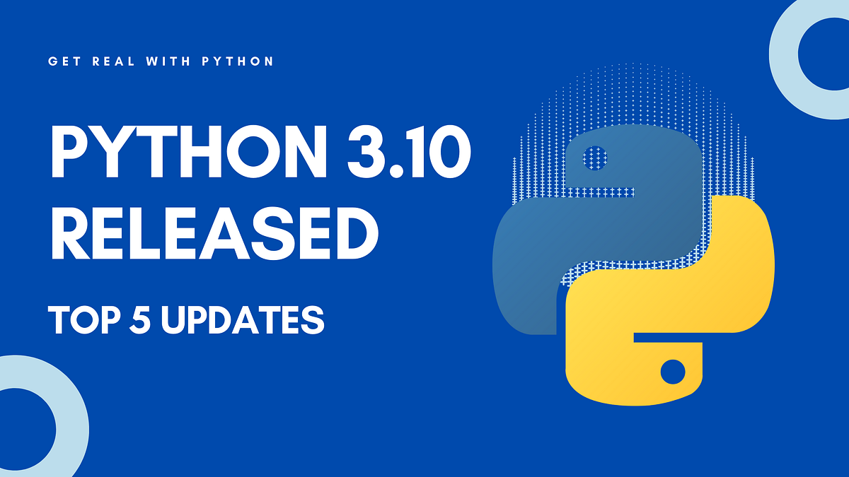 Python 3.10 Released — Top 5 New Features You should Know | by Varun ...