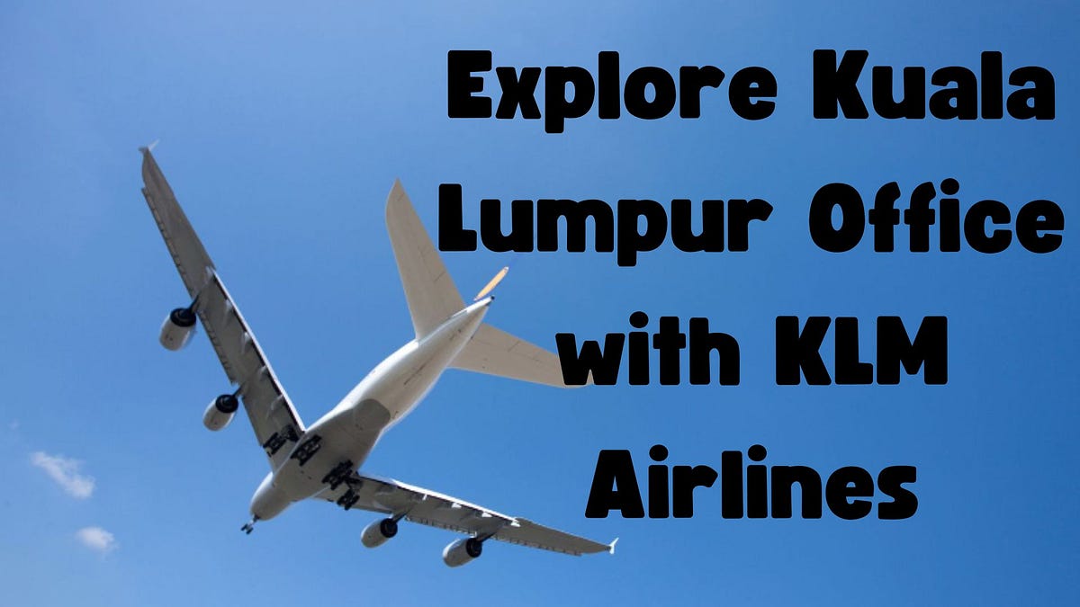 Introduction:. The KLM Airlines Kuala Lumpur Office… | by Smitholivia | Mar, 2024 | Medium