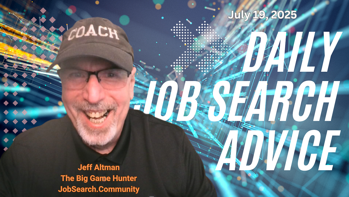 Daily Job Search Advice: July 19, 2025 | by Jeff Altman | Medium