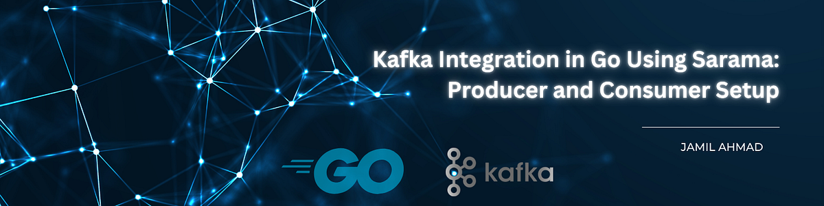 Kafka Integration in Go Using Sarama: Producer and Consumer Setup | by Jamil Ahmad | Medium