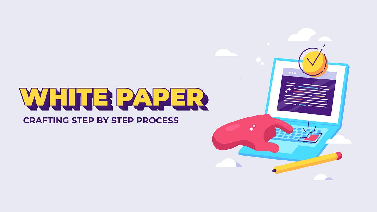 A Step-by-Step Guide to Crafting a White Paper | Coinmonks