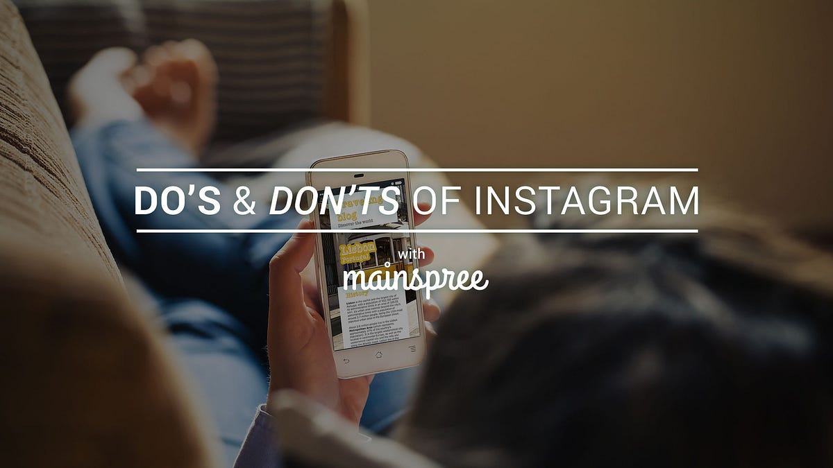 The Do S And Don Ts Of Instagram Posting By Mainspree Mainspree