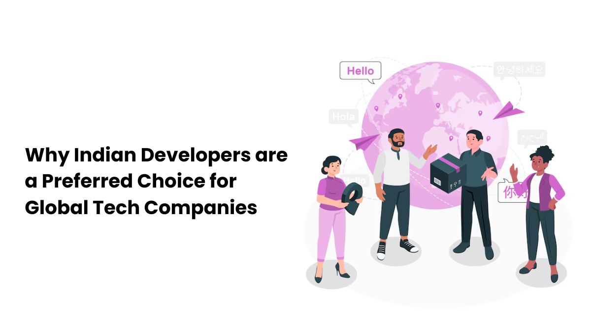 Why Indian Developers are a Preferred Choice for Global Tech Companies ...