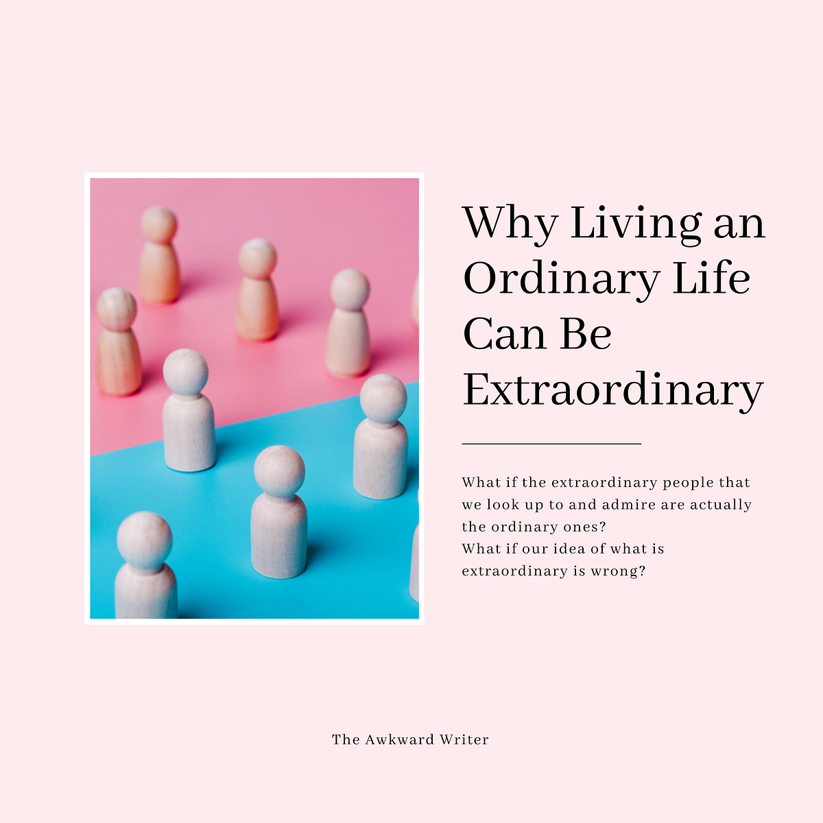 Why Living an Ordinary Life Can Be Extraordinary | by The Awkward ...