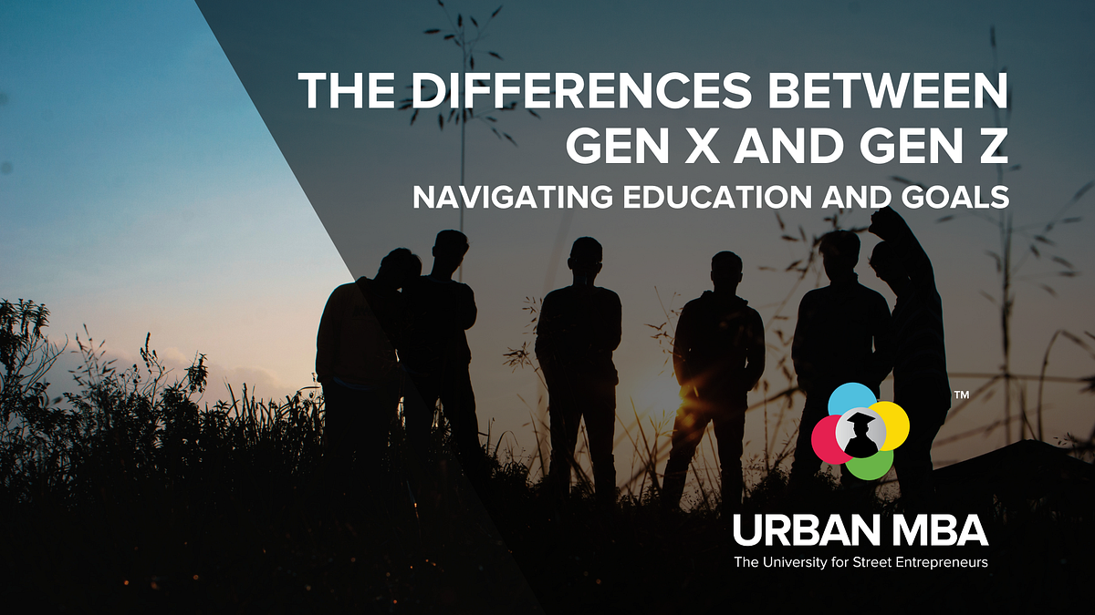 The Differences Between Gen X and Gen Z: Navigating Education and Goals ...