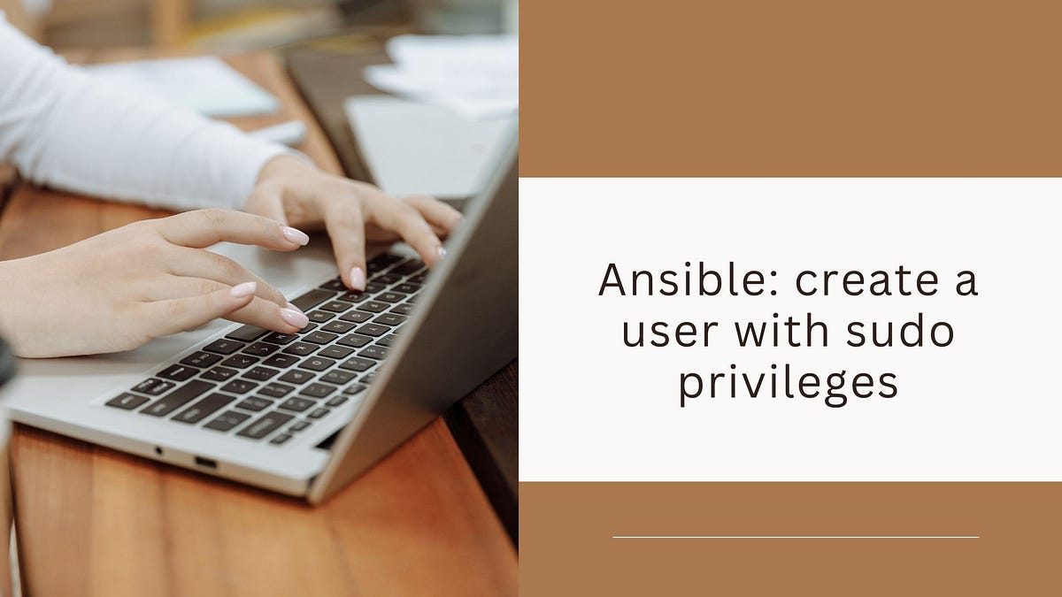 Ansible Create A User With Sudo Privileges By Harold Finch Medium