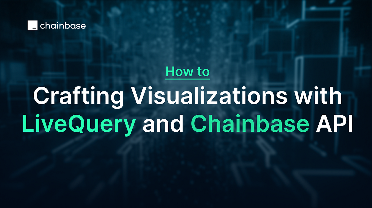 Crafting Visualizations with LiveQuery and Chainbase API | by Chainbase | Medium