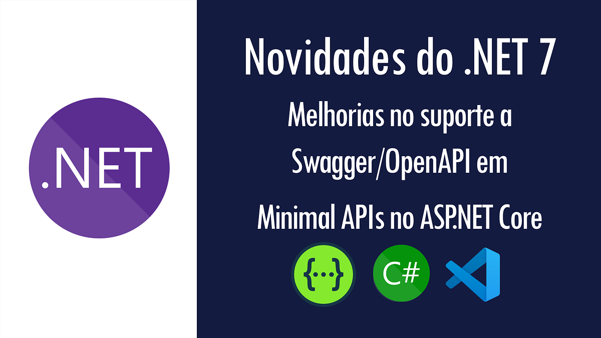 Novidades do .NET 7: melhorias no suporte a Swagger/OpenAPI em Minimal APIs no ASP.NET Core | by ...
