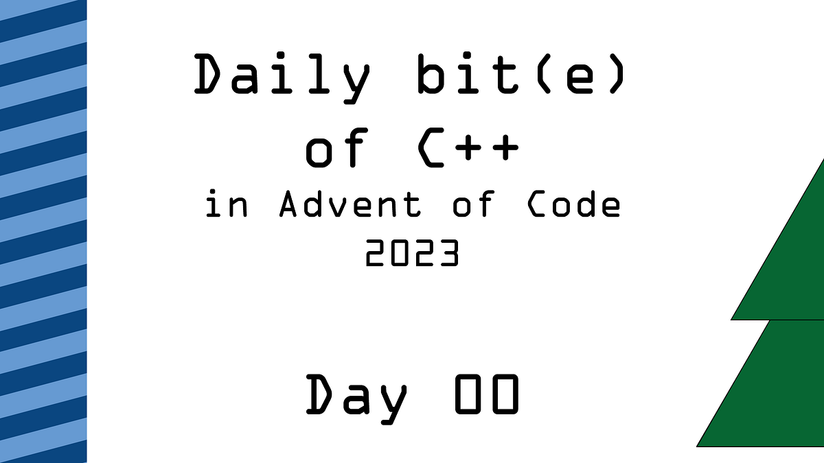 Daily bit(e) of C++ | Advent of Code 2023: Day Zero | by Šimon Tóth ...