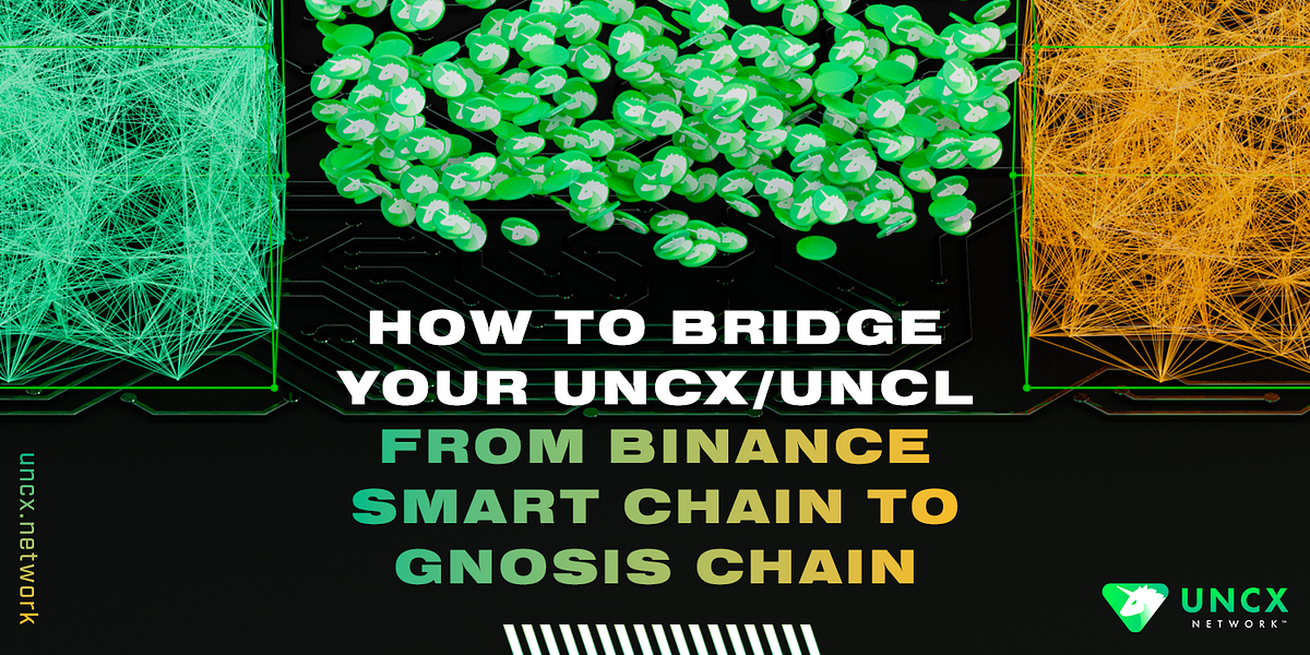 How to Bridge UNCX/UNCL from Binance Smart Chain to Gnosis Chain? | by ...