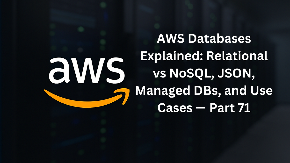 AWS Databases Explained: Relational vs NoSQL, JSON, Managed DBs, and ...