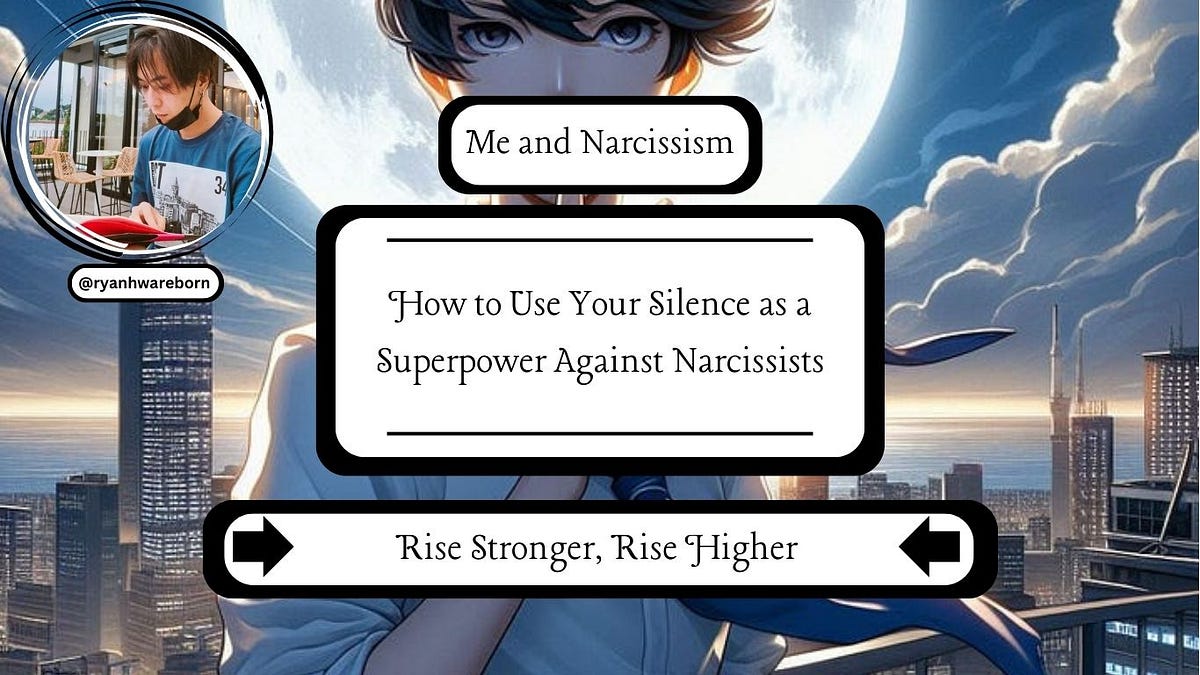 How to Use Your Silence as a Superpower Against Narcissists | by Ryan Hwa | Me and Narcissism ...