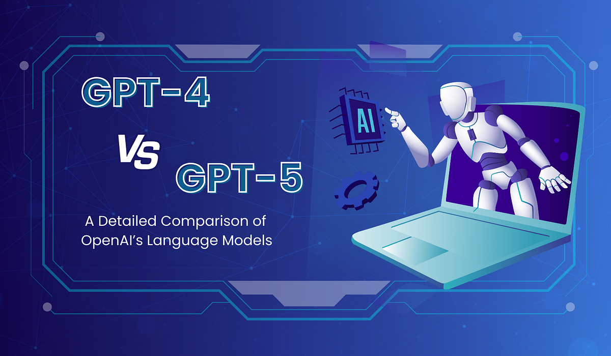 GPT-4 vs GPT-5: A Detailed Comparison of OpenAI’s Language Models | by ...