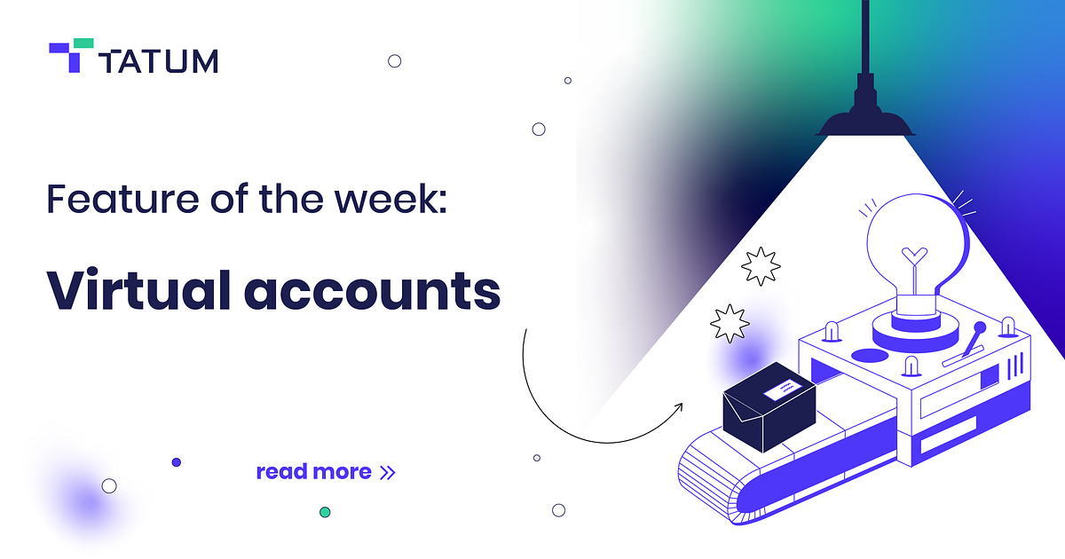 Feature of the week: Virtual Accounts | by Evan Vischi | Tatum | Medium