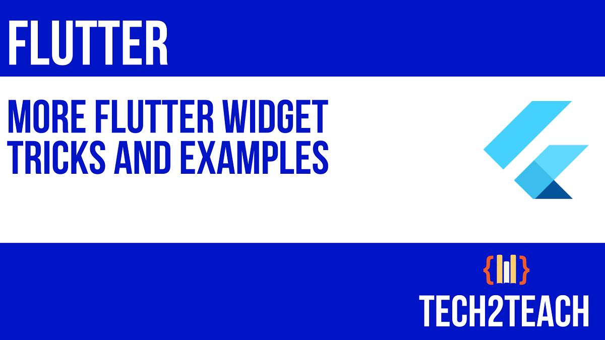 More Flutter Widget Tricks and Examples | by Jai-Techie | Medium