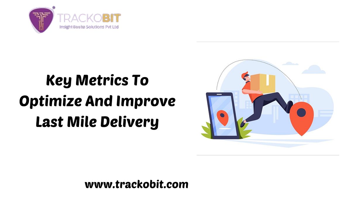 Key Metrics To Optimize And Improve Last Mile Delivery | by Gps ...