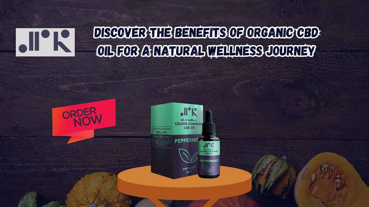 Discover the Benefits of Organic CBD Oil for a Natural Wellness Journey ...
